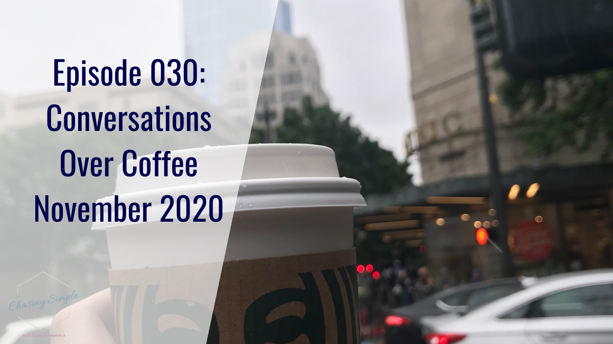 Episode 030: Conversations Over Coffee - November 2020