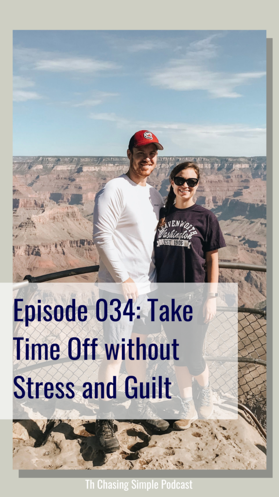 Episode 034: Take Time Off Without Guilt and Stress | Chasing Simple