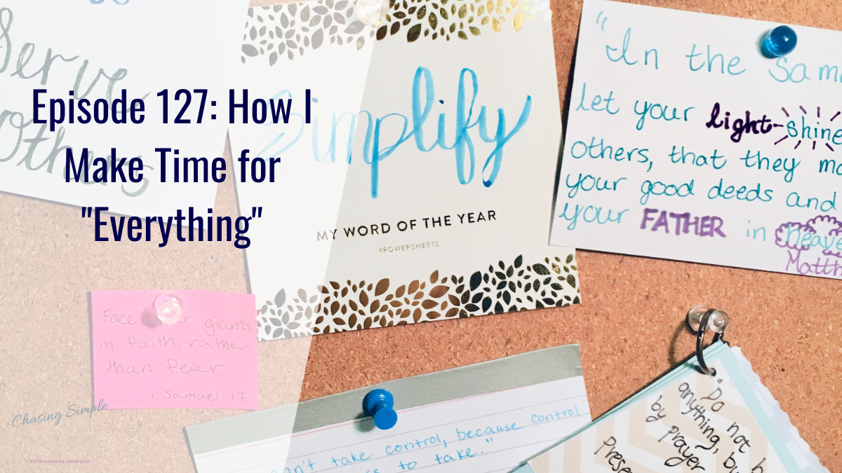 How To Make Time For Everything | Chasing Simple Podcast